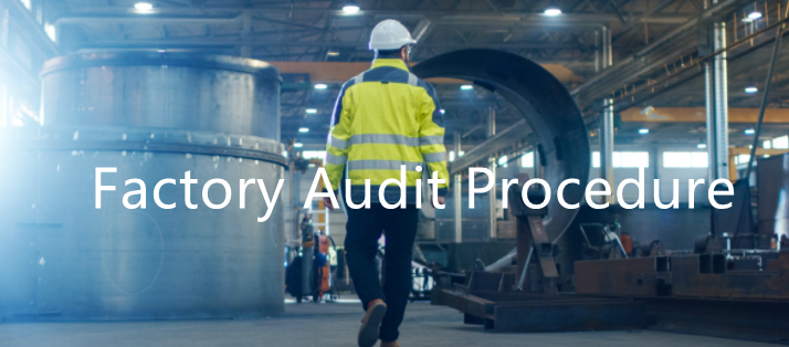 Factory Audit Procedure - 6 Processes of Factory Audit
